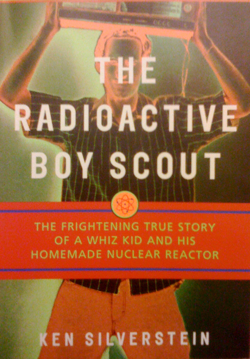 Geekly Reader – “The Radioactive Boy Scout” by Ken Silverstein – GeekDad