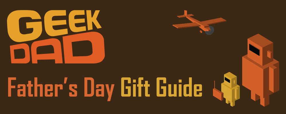 GeekDad 2015 Father’s Day Gift Guide – GeekDad