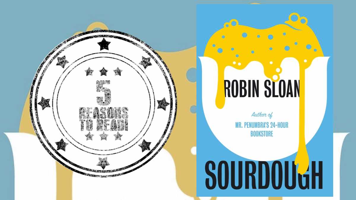 5 Reasons to Read ‘Sourdough’ by Robin Sloan – GeekDad