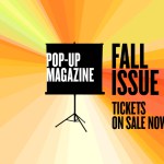 Tickets Available Now for Pop-Up Magazine Fall Issue – GeekDad