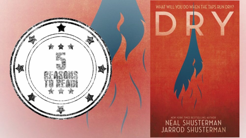 5 Reason to Read ‘Dry’ by Neal and Jarrod Shusterman – GeekDad